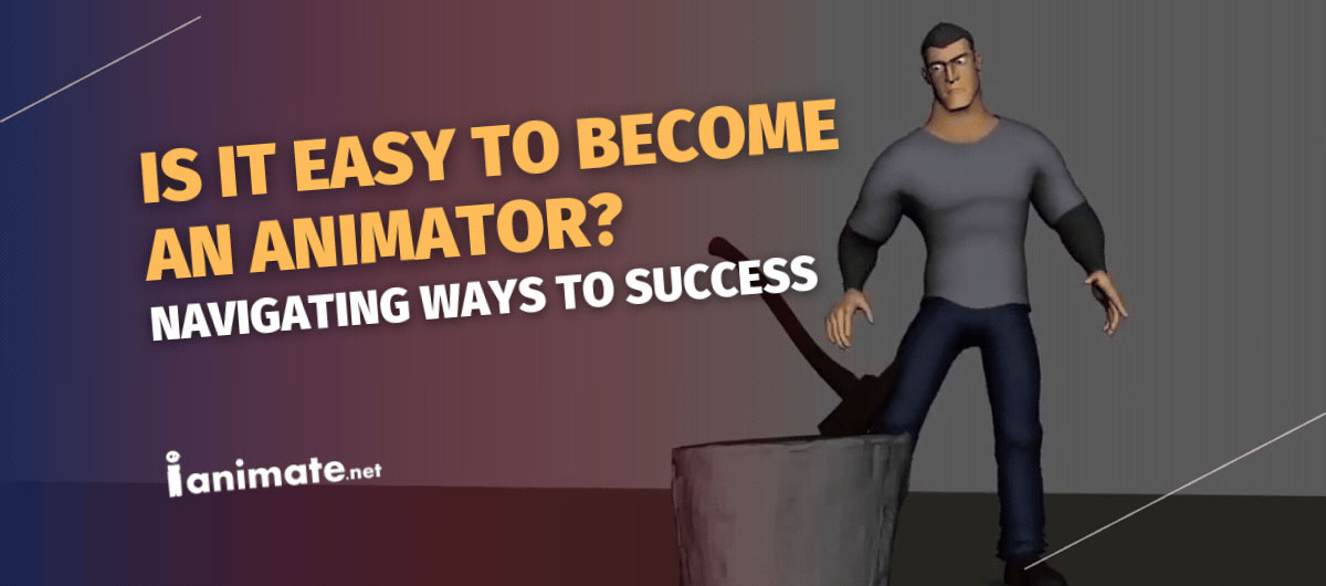 Is It Easy to Become an Animator? Navigating Ways to Success